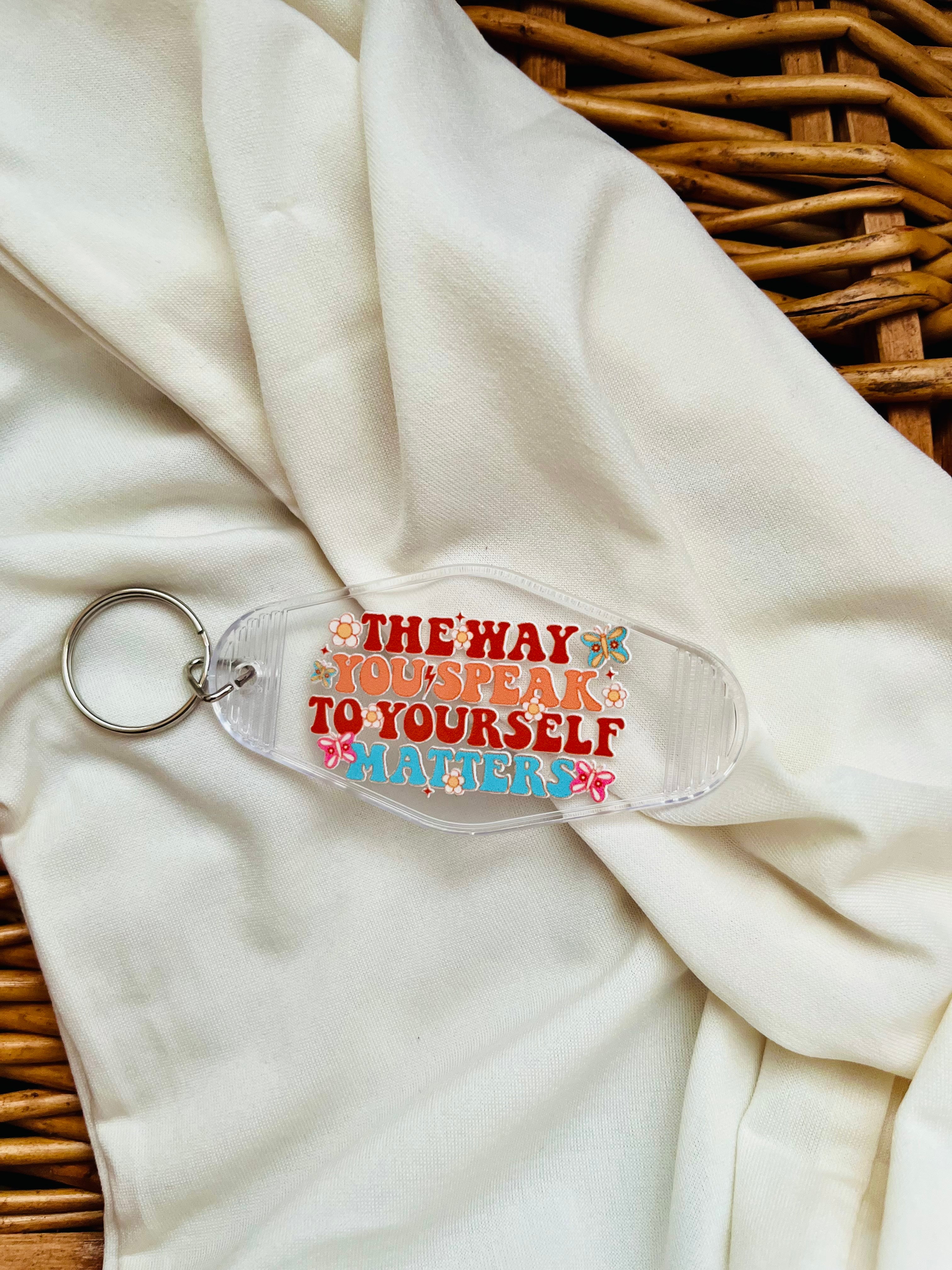 The Way You Speak To Yourself Matters Keychain – Kiki's Dekor LLC
